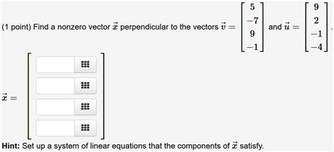 solved point find a nonzero vector z perpendicular to the vectors u and 1 c hint set up a