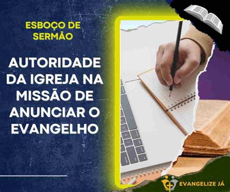 Esboço de Sermão Autoridade da Igreja na Missão de Anunciar o