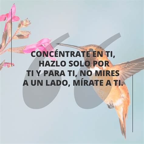 Concéntrate en ti hazlo solo por ti y para ti no mires a un lado
