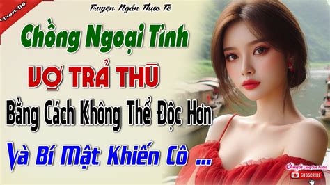 PHÁT HIỆN CHỒNG NGOẠI TÌNH VỢ TRẢ THÙ BẰNG CÁCH KHÔNG THỂ ĐỘC HƠN và