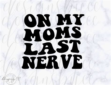 On My Moms Last Nerve SVG On My Moms Last Nerve PNG Last Nerve Png