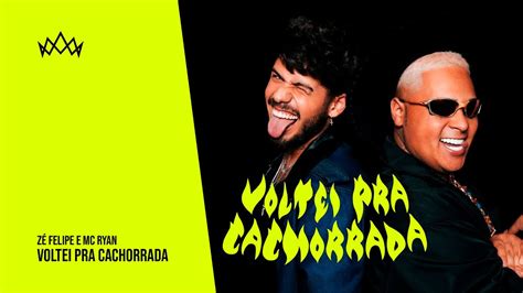 Zé Felipe e MC Ryan Voltei Pra Cachorrada YouTube