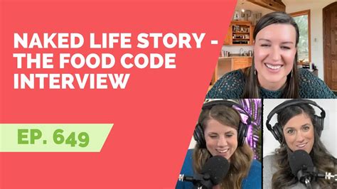 EP 649 Naked Life Story The Food Code Interview YouTube