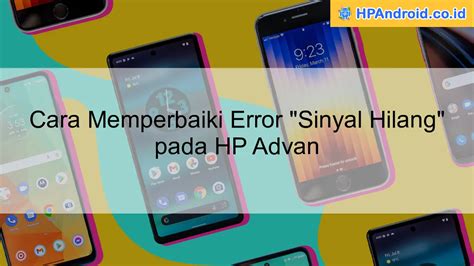 Cara Memperbaiki Error Sinyal Hilang Pada HP Advan Blog HPAndroid