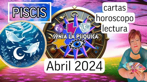 Piscis Abril 204 Lectura Cartas Tarot Horoscopo Por Sonia La Psiquica