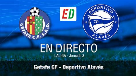 Getafe Alavés en directo resultado resumen y goles Estadio Deportivo