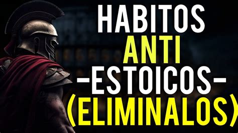 Elimina Estos 7 Hábitos Anti Estoicos De Tu Vida YouTube