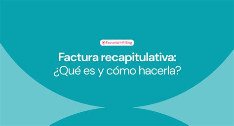 Factura Recapitulativa Todos Los Conceptos Que Debes Conocer