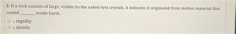 Solved 2 If A Rock Consists Of Large Visible To The Naked Chegg