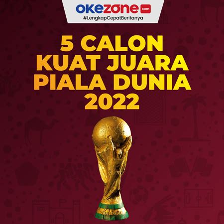 5 Calon Kuat Juara Piala Dunia 2022 Di Qatar 0 Foto Okezone Infografis