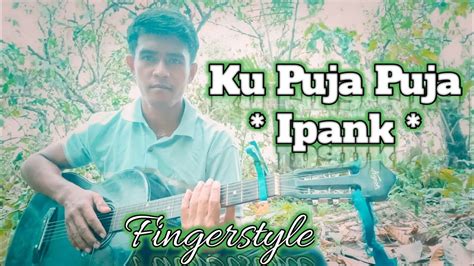 Ipank Ku Puja Puja Cover Fingerstyle Guitar YouTube