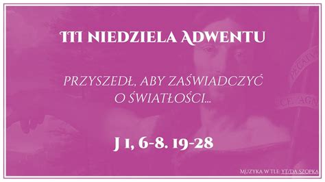 III Niedziela Adwentu Gaudete rok B J 1 6 8 19 28 rozważania