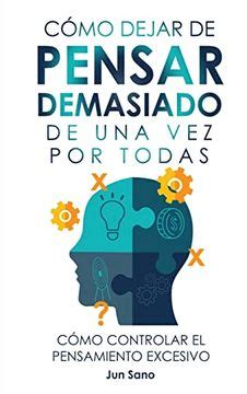 Libro Cómo Dejar de Pensar Demasiado de una vez por Todas Ejercicios y