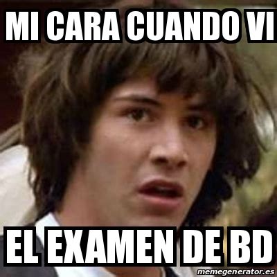 Meme Keanu Reeves Mi Cara Cuando Vi El Examen De Bd 31408624