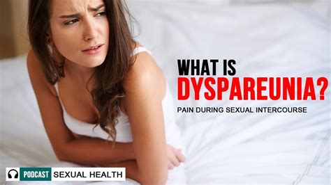 WHAT IS DYSPAREUNIA PAIN DURING SEXUAL INTERCOURSE Podcast Episode
