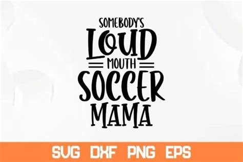 Somebody S Loud Mouth Soccer Mama Svg Graphic By Sadiqul Creative