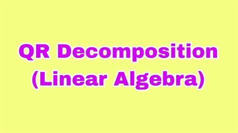 qr decomposition applied linear algebra youtube