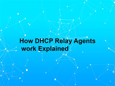 How DHCP Relay Agents Work Explained