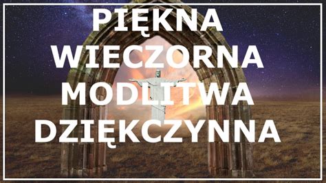 JEZU DZIĘKUJĘ CI ZA DZISIEJSZY DZIEŃ Przepiękna modlitwa dziękczynna