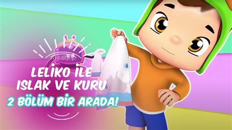 Leliko ile Islak ve Kuru Leliko ve Pisi İle 2 Bölüm Bir Arada