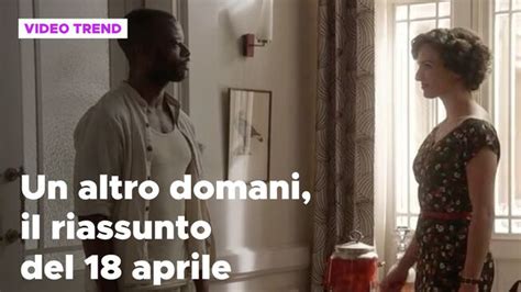 Un Altro Domani Il Riassunto Della Puntata Del 18 Aprile Un Altro