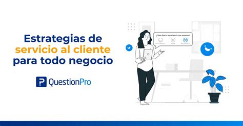 Estrategias De Servicio Al Cliente Para Todo Negocio Questionpro
