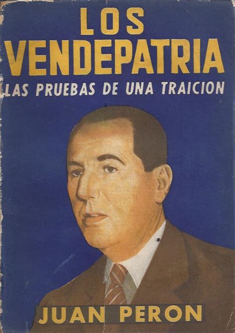 Perón Juan D Los vendepatria Las pruebas de una traición El