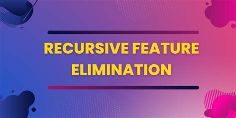 recursive feature elimination rfe guide analytics vidhya