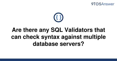 [solved] are there any sql validators that can check 9to5answer