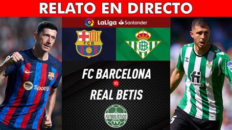 BARCELONA vs BETIS EN VIVO LA LIGA ESPAÑOLA RELATO EN DIRECTO YouTube