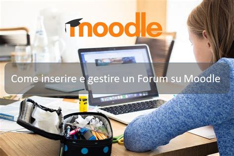 Come Inserire E Gestire Un Forum Su Moodle Accademia Del Levante