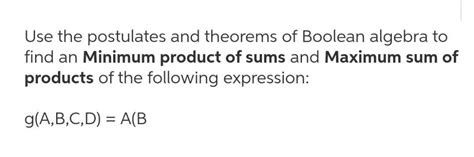 solved use the postulates and theorems of boolean algebra to