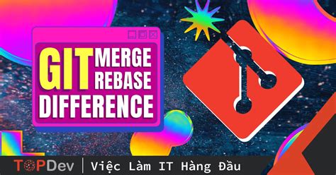 Git merge rebase và những lưu ý
