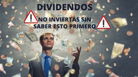 DIVIDENDOS NO INVIERTAS SIN SABER ESTO PRIMERO YouTube