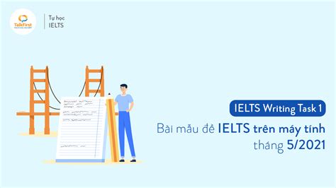 Giải mã đề thi IELTS Writing Task 1 Cây cầu The bridges siêu khó