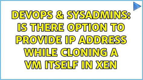 DevOps SysAdmins Is There Option To Provide IP Address While Cloning