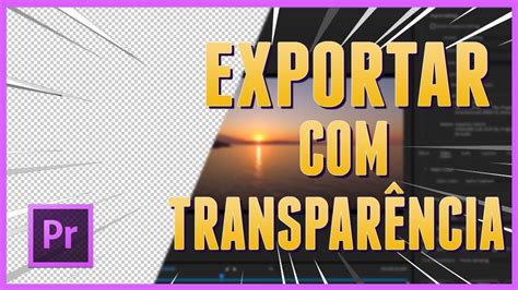 Adobe Premiere Como Exportar V Deo Fundo Transparente Alpha Youtube