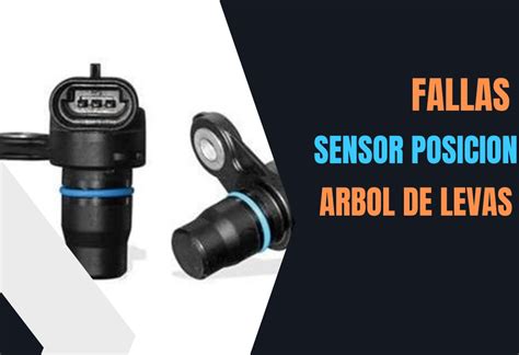 Falla Sensor De Posicion Arbol De Levas Diagnostico Y Soluciones
