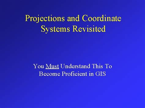 projections and coordinate systems revisited you must understand