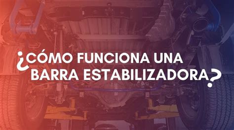 C Mo Funciona La Barra Estabilizadora Gu A Pr Ctica