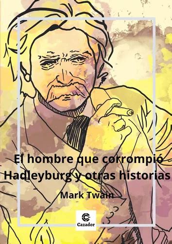 Libro El Hombre Que Corrompiã³ Hadleyburg Y Otros Relatos Envío gratis