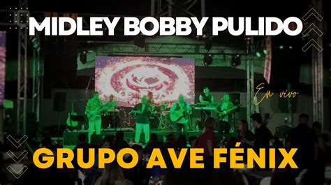 Midley Bobby Pulido Grupo Ave F Nix En Vivo En Cubilete Youtube