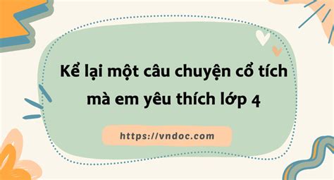 Kể lại một câu chuyện cổ tích mà em thích lớp 4 Văn mẫu lớp 4 VnDoc