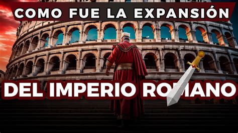 Como Fue La Expansi N Del Imperio Romano Youtube