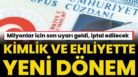 Kimlik ve ehliyette yeni dönem Son uyarı geldi iptal edilecek