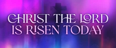 Christ The Lord Is Risen Today 2023