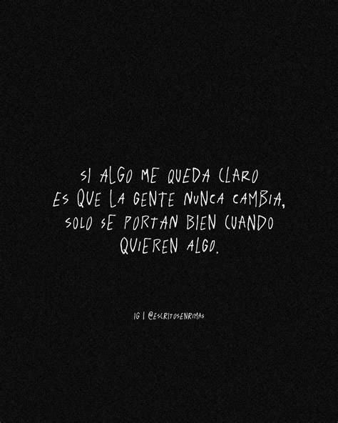 Si Algo Me Queda Claro Es Que La Gente Nunca Cambia Solo Se Portan