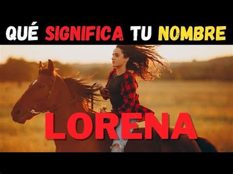 Descubre El Origen Y Significado Profundo De Lorena Un Nombre Lleno De