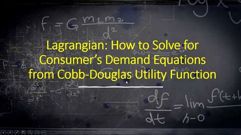 Lagrangian How To Solve For Consumer Demand From Cobb Douglas Utility