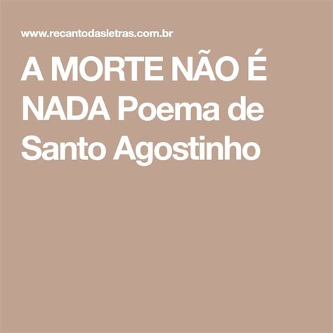 A MORTE NÃO É NADA Poema de Santo Agostinho Santo agostinho